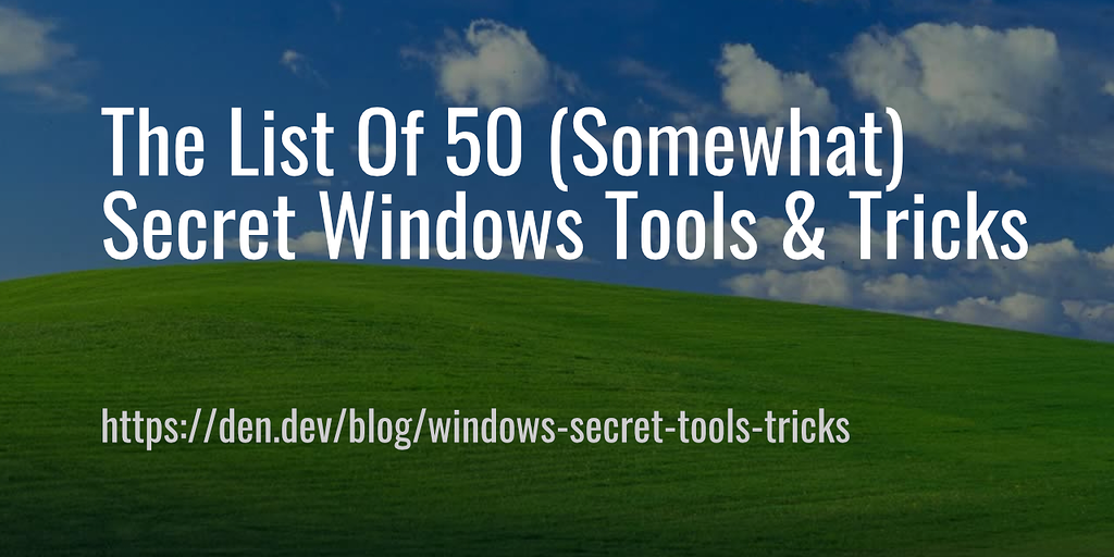 50가지 (다소) 비밀스런 윈도우 툴 & 트릭 | Den Delimarsky - 📤 정보 공유 - 닷넷데브