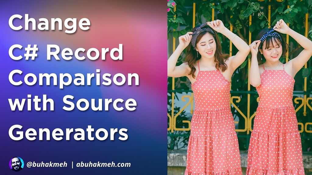 소스 생성기로 C# 레코드 비교 변경 | ABUHAKMEH - 👓 읽을 거리 - 닷넷데브